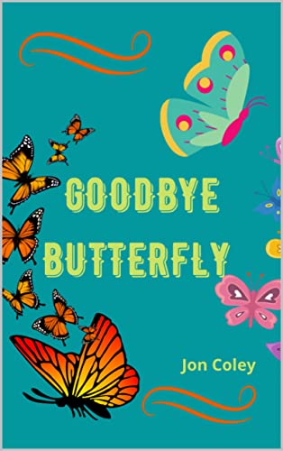 Goodbye Butterfly - Kindle edition by Coley, Jon. Children Kindle ...
