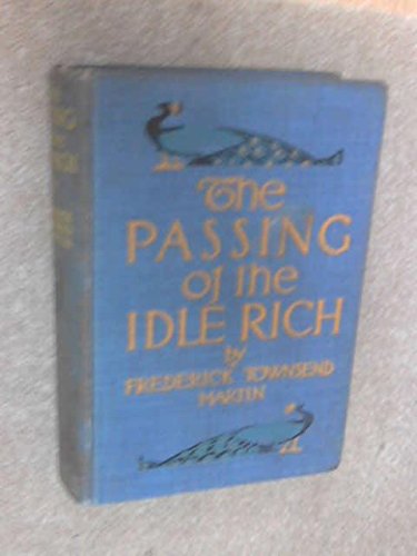 The Passing Of The Idle Rich: Martin, Frederick Townsend: Amazon.com: Books