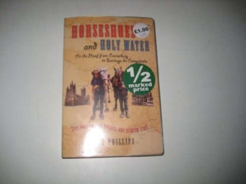 Horseshoes And Holy Water: On the Hoof from Canterbury to Santiago De ...