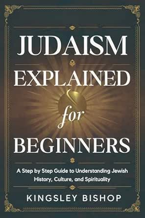 Judaism Explained for Beginners: A Step by Step Guide to Understanding ...
