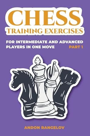 Chess Training Exercises for Intermediate and Advanced Players in one ...