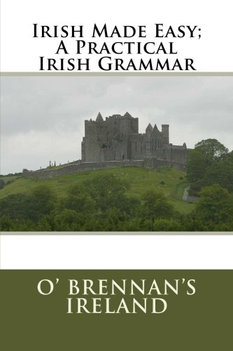 Irish Made Easy; A Practical Irish Grammar: Ireland, O' Brennan's, Mack ...