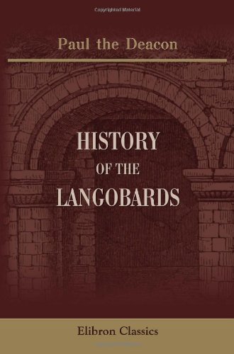 History of the Langobards: With Explanatory and Critical Notes, a ...