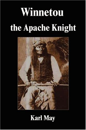 Winnetou the Apache Knight: May, Karl: 9781599867281: Amazon.com: Books