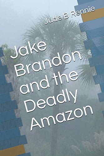 Jake Brandon and the Deadly Amazon (Jake Brandon, the World's Deadliest ...