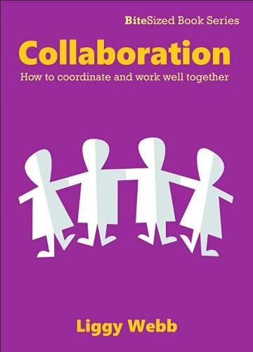 Collaboration: How to coordinate and work well together (BiteSized book ...