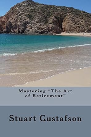 Mastering "The Art of Retirement": Gustafson, Stuart: 9781503274037 ...