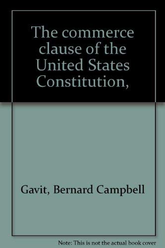 The Commerce Clause of the United States Constitution: Bernard Campbell ...