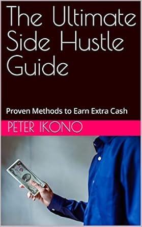 Amazon.com: The Ultimate Side Hustle Guide: Proven Methods to Earn Extra Cash eBook : Ikono ...