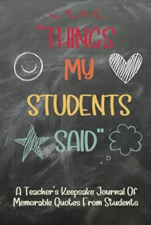 Things My Students Said: A Humor Notebook To Capture Those Witty ...