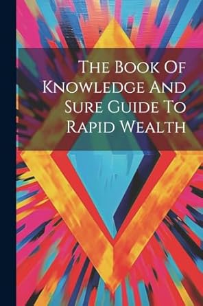 The Book Of Knowledge And Sure Guide To Rapid Wealth: Amazon.co.uk: Anonymous: 9781022577640: Books