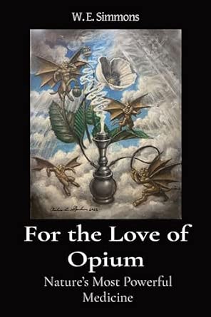 For the Love of Opium: Nature's Most Powerful Medicine (The Magic ...