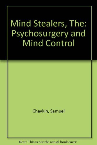 The Mind Stealers: Psychosurgery and Mind Control: Chavkin, Samuel ...