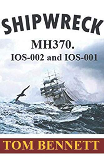 SHIPWRECK MH370. IOS-002 and IOS-001: Amazon.co.uk: BENNETT, TOM ...