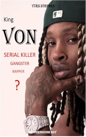 KING VON : Serial Killer Gangster Rapper ?: Doit-on séparer l'homme de ...