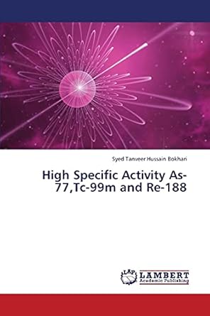 High Specific Activity As-77,Tc-99m and Re-188: Bokhari, Syed Tanveer ...