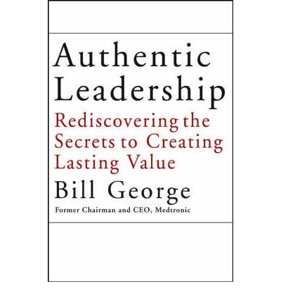 [(Authentic Leadership: Rediscovering the Secrets to Creating Lasting ...