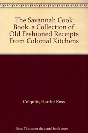 The Savannah Cook Book. a Collection of Old Fashioned Receipts From ...