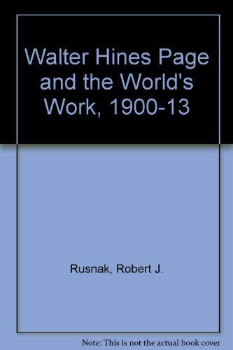 Walter Hines Page and the "World's Work", 1900-13 : Rusnak, Robert J ...