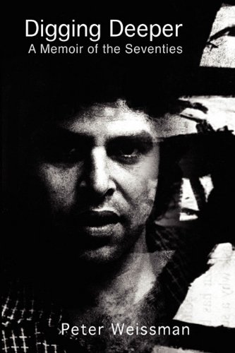 Digging Deeper - A Memoir of the Seventies: Peter Weissman ...