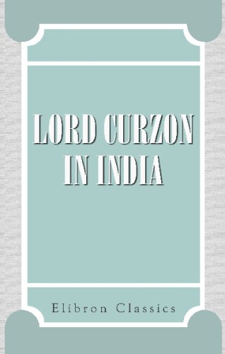 Lord Curzon in India: Being a Selection from his Speeches as Viceroy ...