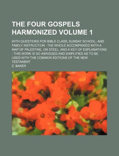 The four Gospels harmonized Volume 1 ; with questions for Bible class ...