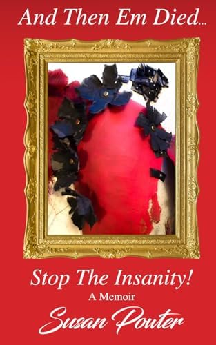 And Then Em Died...: Stop The Insanity! A Memoir: Powter, Susan ...