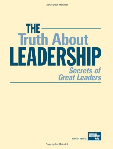 The truth about leadership: Secrets of great leaders (Special report ...