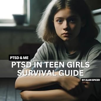 PTSD in Teen Girls - Post-traumatic Stress Disorder Survival Guide: How ...