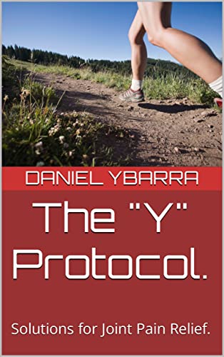 The "Y" Protocol.: Solutions for Joint Pain Relief. eBook : Ybarra ...