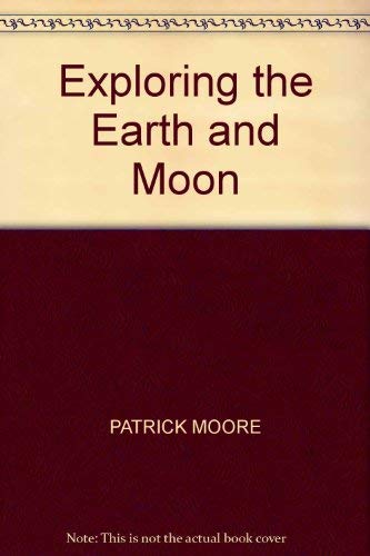Exploring the Earth and Moon: Patrick Moore: 9781853614477: Amazon.com ...