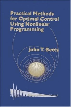 Practical Methods for Optimal Control Using Nonlinear Programming ...