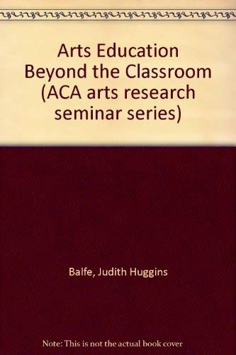 Arts Education Beyond the Classroom: Balfe, Judith Huggins ...