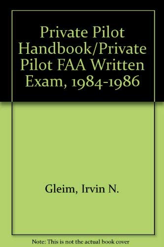 Private Pilot Handbook/Private Pilot FAA Written Exam, 1984-1986: Gleim ...