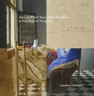 Amazon.com: How to Paint Your Own Vermeer: A Painting in Progress ...