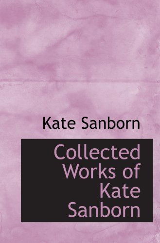 Collected Works of Kate Sanborn: Sanborn, Kate: 9780554093987: Amazon ...