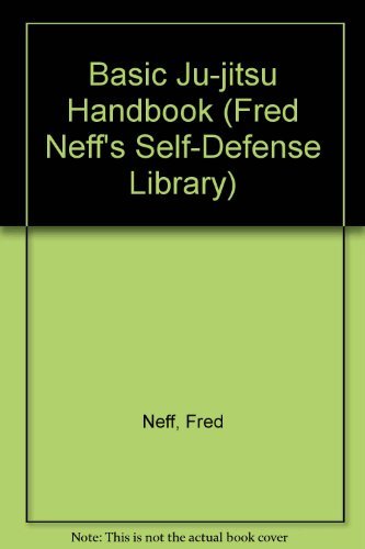 Basic Jujitsu Handbook (Fred Neff's Self-Defense Library): Neff, Fred ...