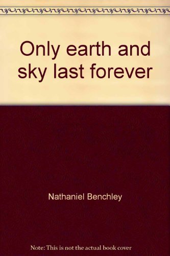 Only earth and sky last forever: Nathaniel Benchley: 9780060204938 ...