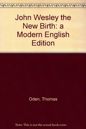 John Wesley the New Birth: a Modern English Edition: Thomas Oden ...