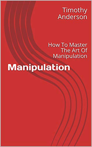 Manipulation : How To Master The Art Of Manipulation eBook : Anderson ...