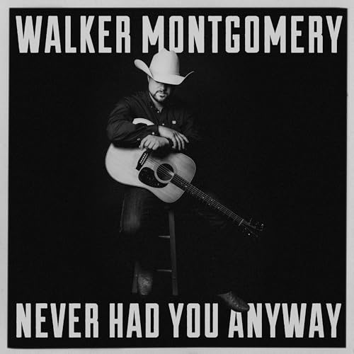 Play Never Had You Anyway by Walker Montgomery on Amazon Music