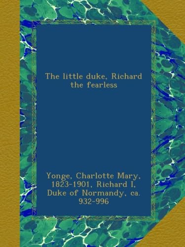 The little duke, Richard the fearless: Yonge, Charlotte Mary, Richard I ...