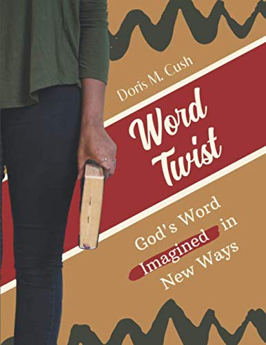 Word Twist: God's Word Imagined in New Ways: Cush, Doris M ...