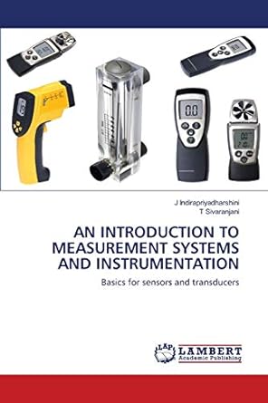 AN INTRODUCTION TO MEASUREMENT SYSTEMS AND INSTRUMENTATION: Basics for sensors and transducers ...