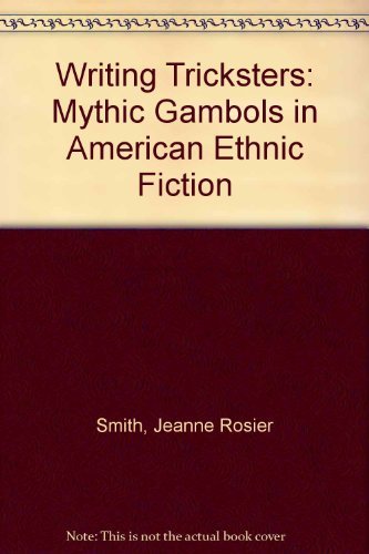 Writing Tricksters: Mythic Gambols in American Ethnic Fiction: Smith ...
