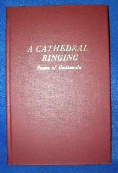 A cathedral ringing: Poems of Guatemala: Newton, Violette ...