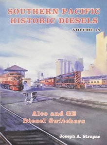 Southern Pacific Historic Diesels, Vol. 18: Alco and GE Diesel ...