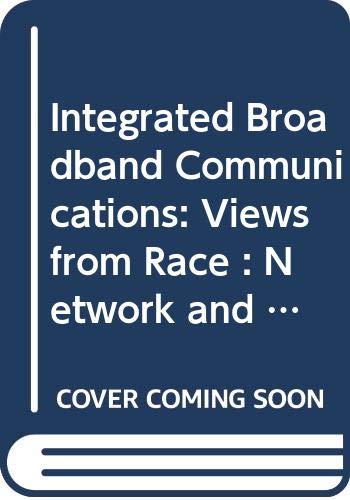 Integrated Broadband Communications: Views from Race : Network and ...