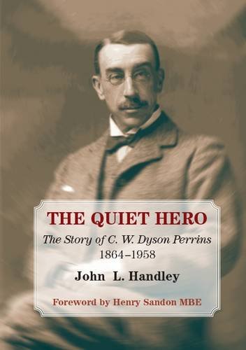 The Quiet Hero: The Story of C W Dyson Perrins 1864-1958 : Handley ...