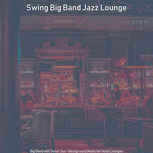 Big Band with Tenor Sax - Background Music for Hotel Lounges de Swing ...